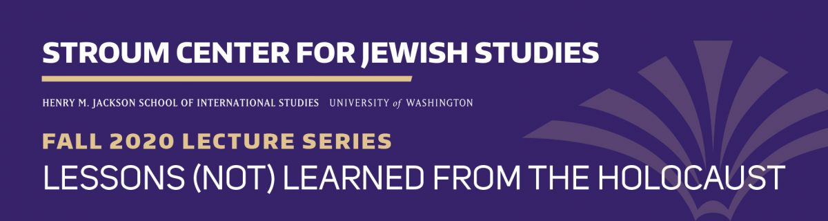 Lecture Series: Lessons (Not) Learned from the Holocaust - UW Stroum ...